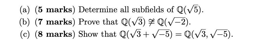 Solved (a) (5 marks) Determine all subfields of Q(V5). (b) | Chegg.com