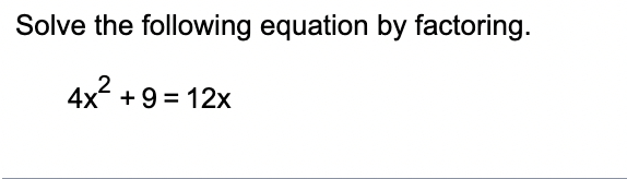 Solved Solve the following equation by factoring.4x2+9=12x | Chegg.com