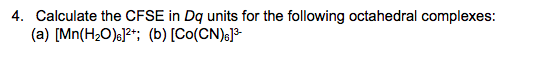 Solved 4. Calculate the CFSE in Dq units for the following | Chegg.com