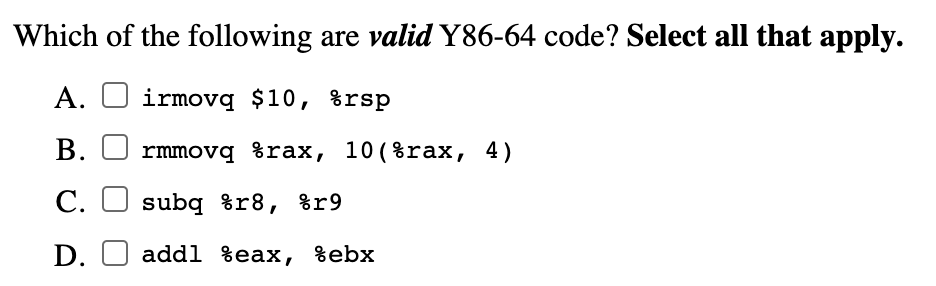 Solved Which of the following are valid Y86-64 code? Select | Chegg.com