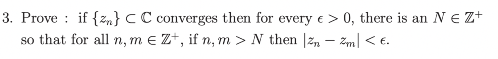 Solved 3. Prove : if {zn}⊂C converges then for every ϵ>0, | Chegg.com