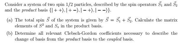 Solved Consider a system of two spin 1/2 particles, | Chegg.com