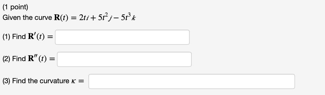 Solved (1 point) Given the curve R(t)=2ti+5t2j−5t3k (1) Find | Chegg.com