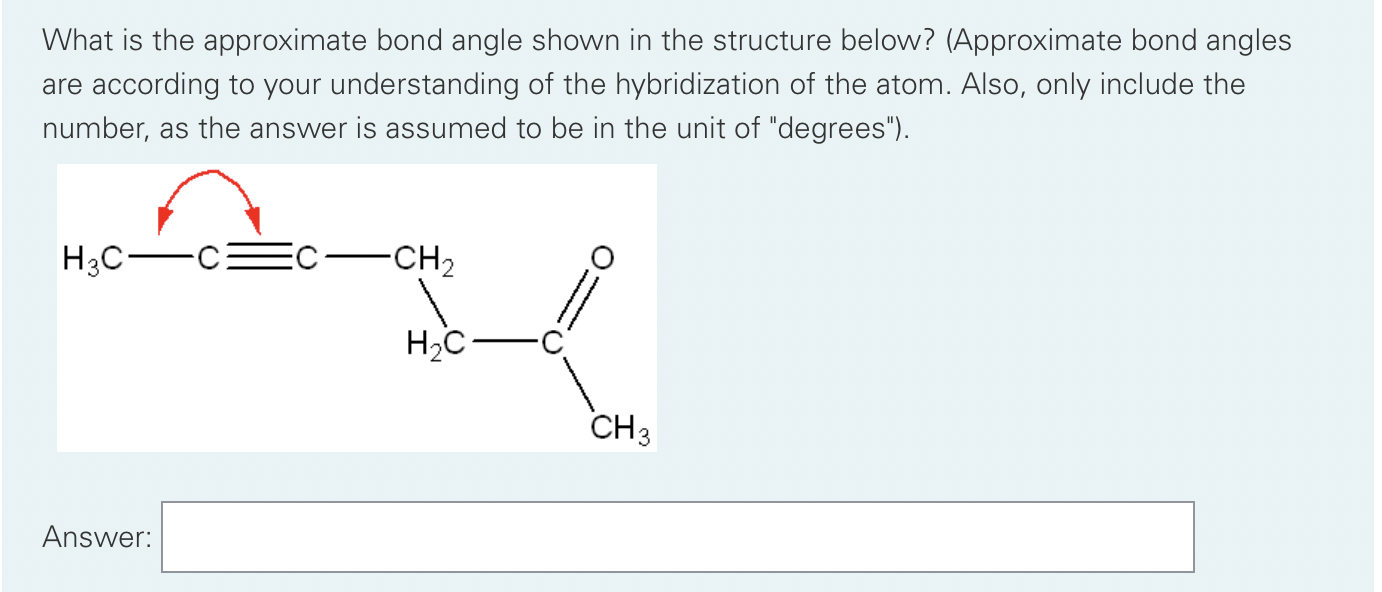 Solved What is the approximate bond angle shown in the | Chegg.com