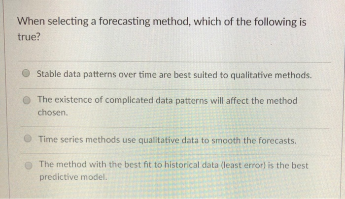 Solved When selecting a forecasting method, which of the | Chegg.com