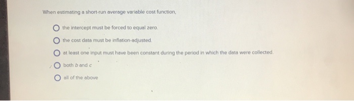 Solved When estimating a short-run average variable cost | Chegg.com