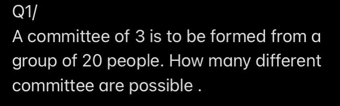 Solved Q1/ A committee of 3 is to be formed from a group of | Chegg.com