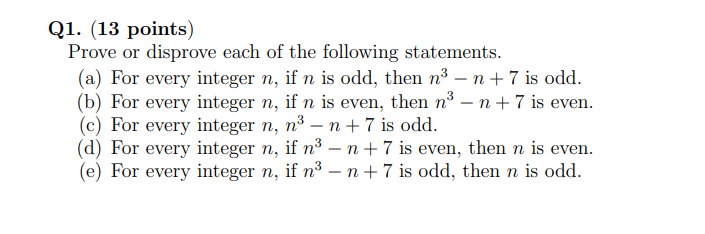 Solved Q1. (13 points) Prove or disprove each of the | Chegg.com