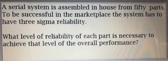 Solved A serial system is assembled in house from fifty | Chegg.com