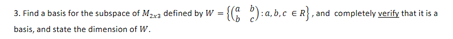 Solved 3. Find a basis for the subspace of M2x3 defined by W | Chegg.com