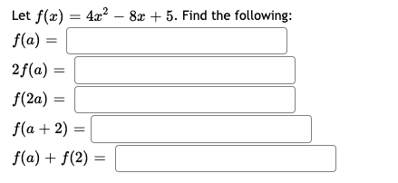 Solved Let f(x)=4x2−8x+5 f(a)= 2f(a)= f(2a)= f(a+2)=∣ | Chegg.com