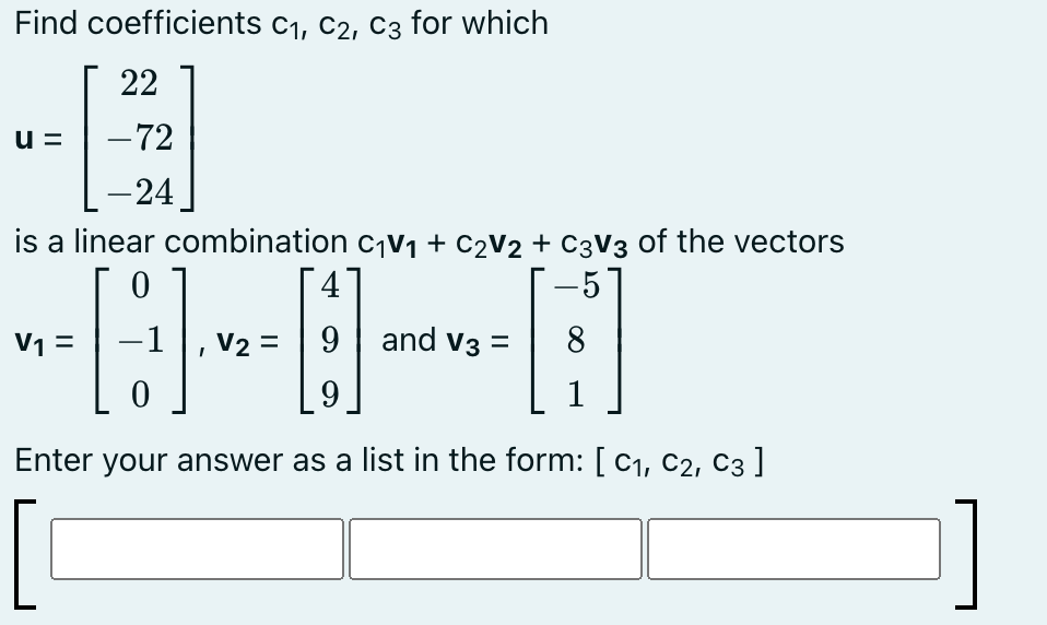 Solved Find coefficients c1,c2,c3 for which u=⎣⎡22−72−24⎦⎤ | Chegg.com