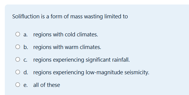 Solved Solifluction is a form of mass wasting limited toa. | Chegg.com