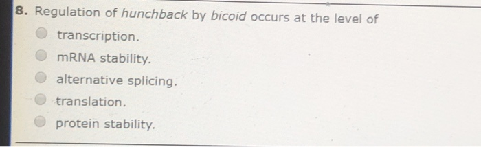 Solved 8. Regulation of hunchback by bicoid occurs at the | Chegg.com