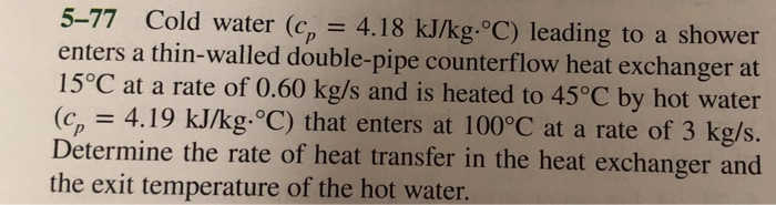 Solved 5-77 Cold water (Cp = 4.18 kJ/kg·°C) leading to a | Chegg.com