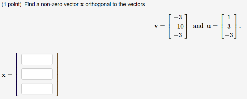 Solved 1 point) Find a non-zero ro vector x orthogonal to | Chegg.com