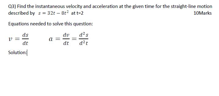 Solved Q3) Find the instantaneous velocity and acceleration | Chegg.com