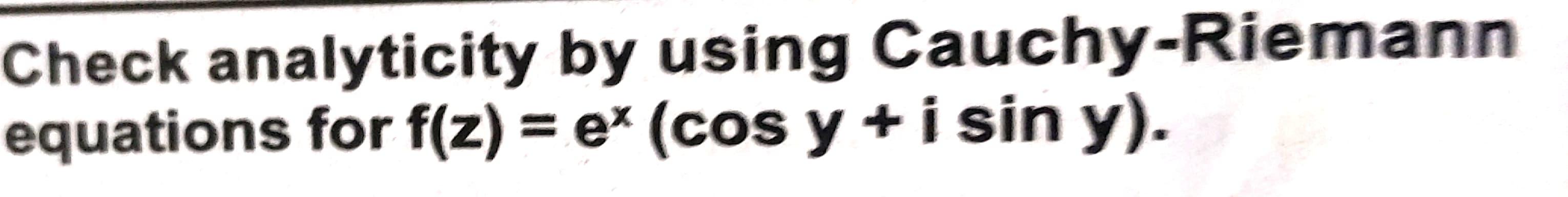 Solved Check analyticity by using Cauchy-Riemann equations | Chegg.com