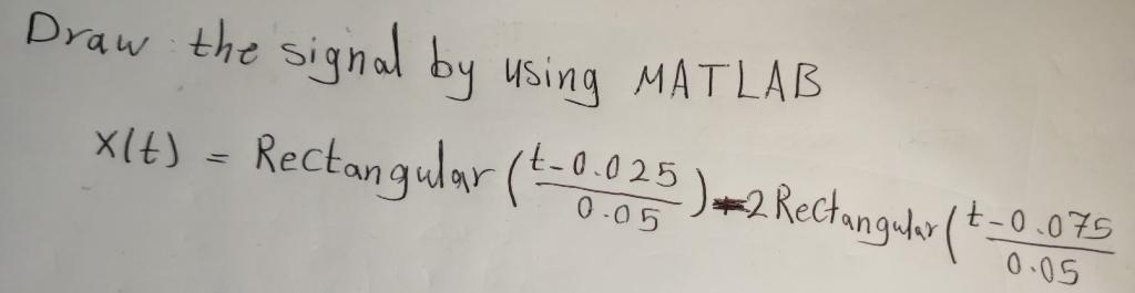 Solved Draw the signal by using MATLAB xlt) - Rectangular | Chegg.com