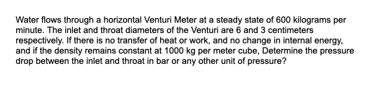 Solved Water flows through a horizontal Venturi Meter at a | Chegg.com