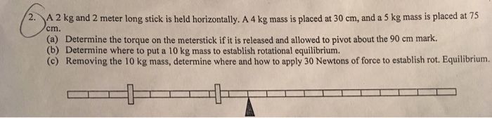 A 2 kg and 2 meter long stick is held horizontally. A | Chegg.com