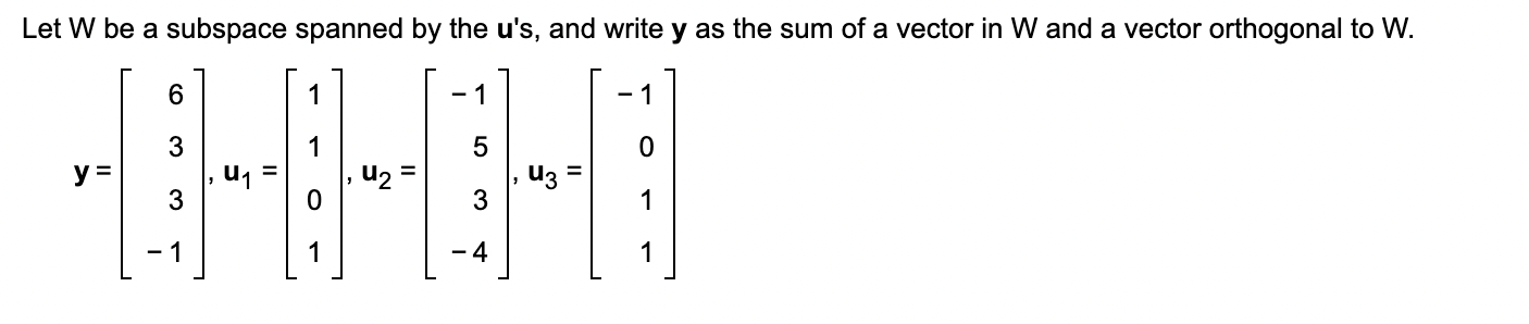 Solved Let W ﻿be a subspace spanned by the u's, ﻿and write y | Chegg.com