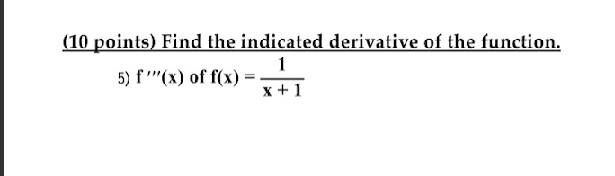Solved (10 points) Find the indicated derivative of the | Chegg.com