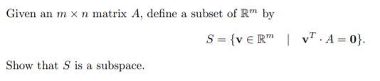 Solved Given an m x n matrix A, define a subset of Rm by S = | Chegg.com