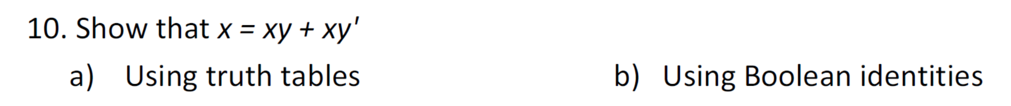 Solved 10. Show that x = xy + xy' a) Using truth tables b) | Chegg.com