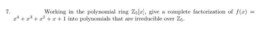 Solved 7. Working in the polynomial ring Zs[r], give a | Chegg.com
