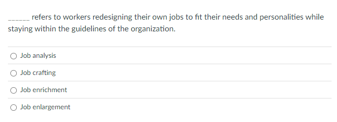 Solved refers to workers redesigning their own jobs to fit | Chegg.com Solved refers to workers redesigning their own jobs to fit | Chegg.com