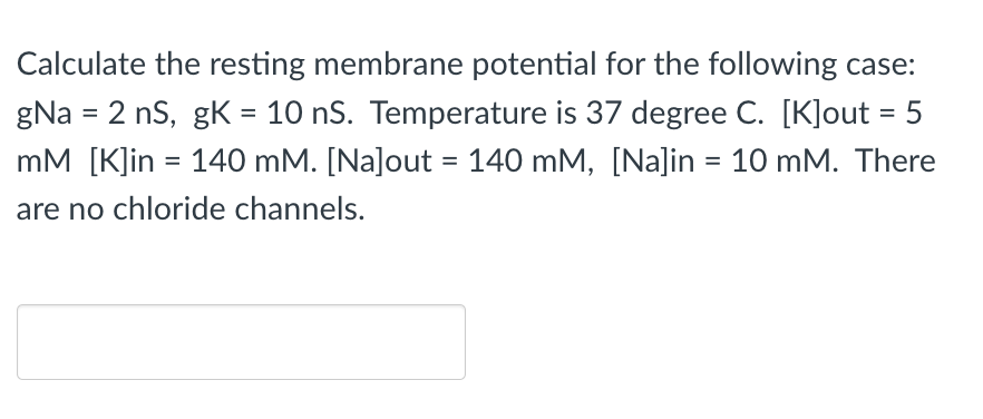 Solved Calculate the resting membrane potential for the | Chegg.com