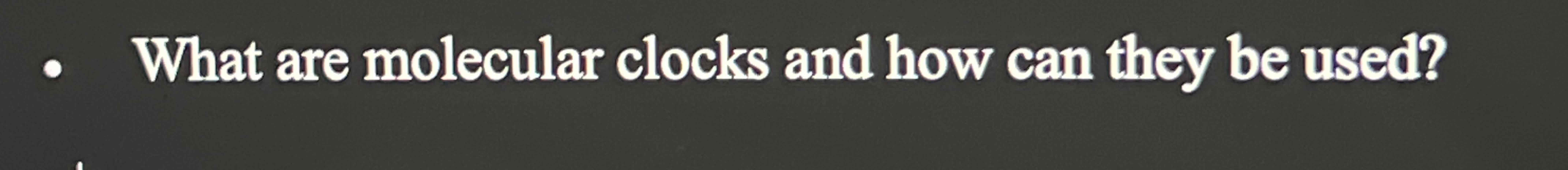 Solved What are molecular clocks and how can they be used? | Chegg.com