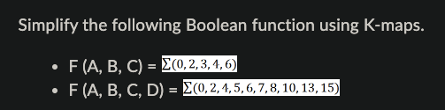 Solved Simplify The Following Boolean Function Using K Maps 