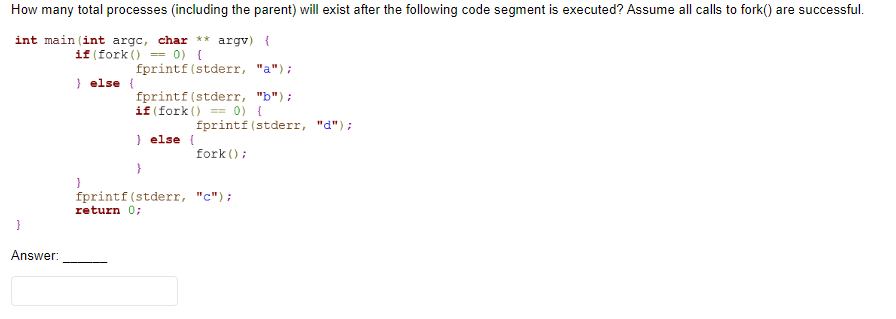 Solved How many total processes (including the parent) will | Chegg.com