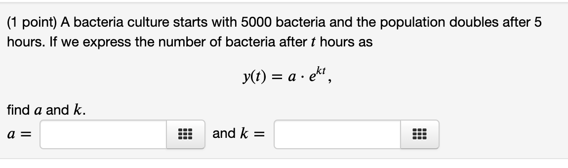 Solved (1 point) A bacteria culture starts with 5000 | Chegg.com