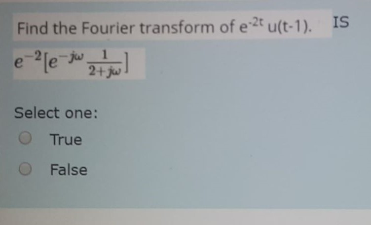 Solved Find the Fourier transform of e2tu(t-1). IS -jw 2+ jw | Chegg.com