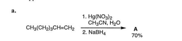 Solved a. 1. Hg(NO3)2 CH3CN, H2O 2. NaBH4 CH3(CH2)2CH=CH2 A | Chegg.com