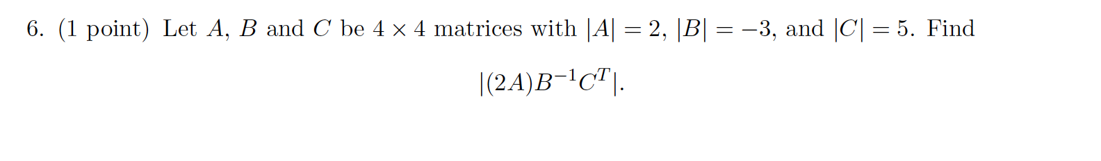 Solved 6. (1 point) Let A, B and C be 4 x 4 matrices with | Chegg.com
