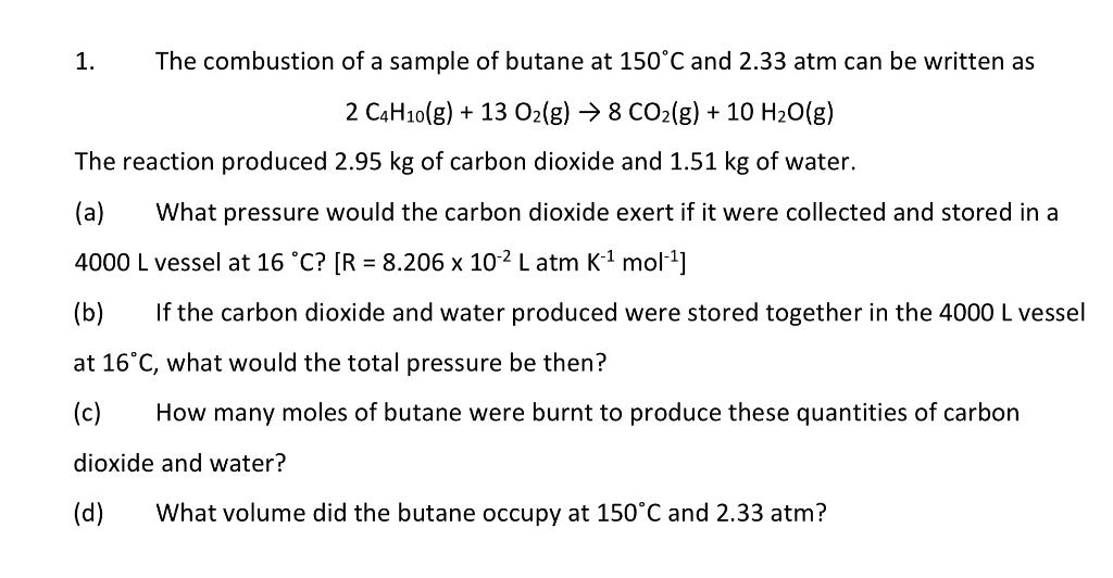 Solved 1. The combustion of a sample of butane at 150°C and | Chegg.com