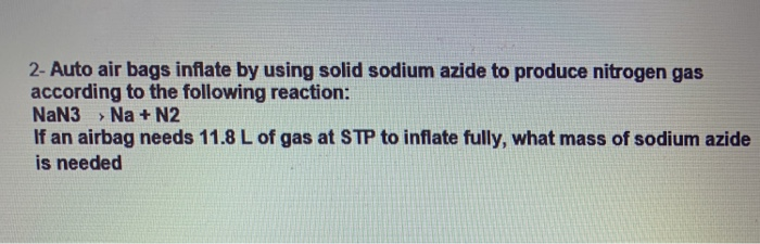 Solved 2- Auto air bags inflate by using solid sodium azide | Chegg.com