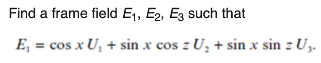 Solved Find a frame field E1, E2, E3 such that E = cos xU, + | Chegg.com