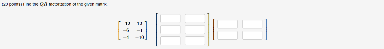 Solved (20 points) Find the QR factorization of the given | Chegg.com