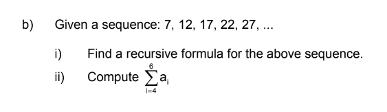 Solved b) Given a sequence: 7, 12, 17, 22, 27, ... i) Find a | Chegg.com