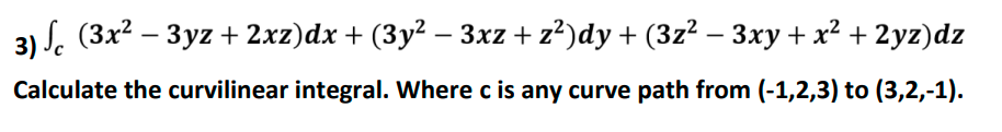 Solved 3) (3x2 – 3y2 + 2xz)dx + (3y2 – 3x2 + z2)dy + (3z2 – | Chegg.com