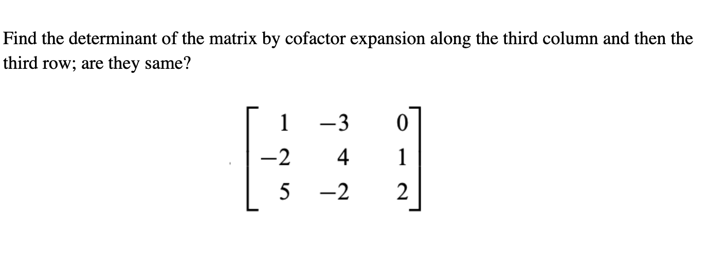 Solved Find the determinant of the matrix by cofactor | Chegg.com
