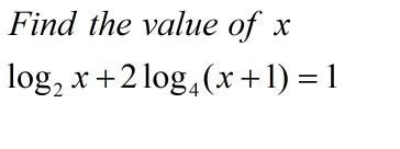 Solved х Find the value of log2 x + 2 log2 (x + 1) = 1 | Chegg.com