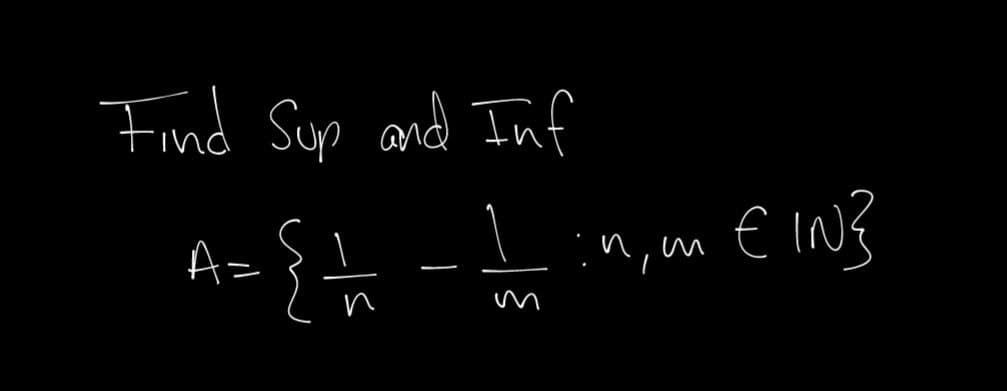 Solved Find Sup and Inf si Lin, A={ 1 1: min E IN} | Chegg.com