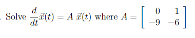 Solved Solve ddtvec(x)(t)=Avec(x)(t) ﻿where A=[01-9-6] | Chegg.com