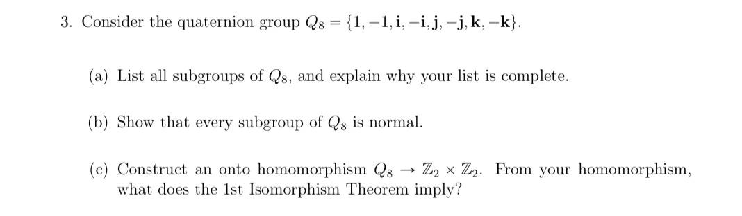 Solved 3. Consider the quaternion group Q8 = {1, -1, i, -i, | Chegg.com
